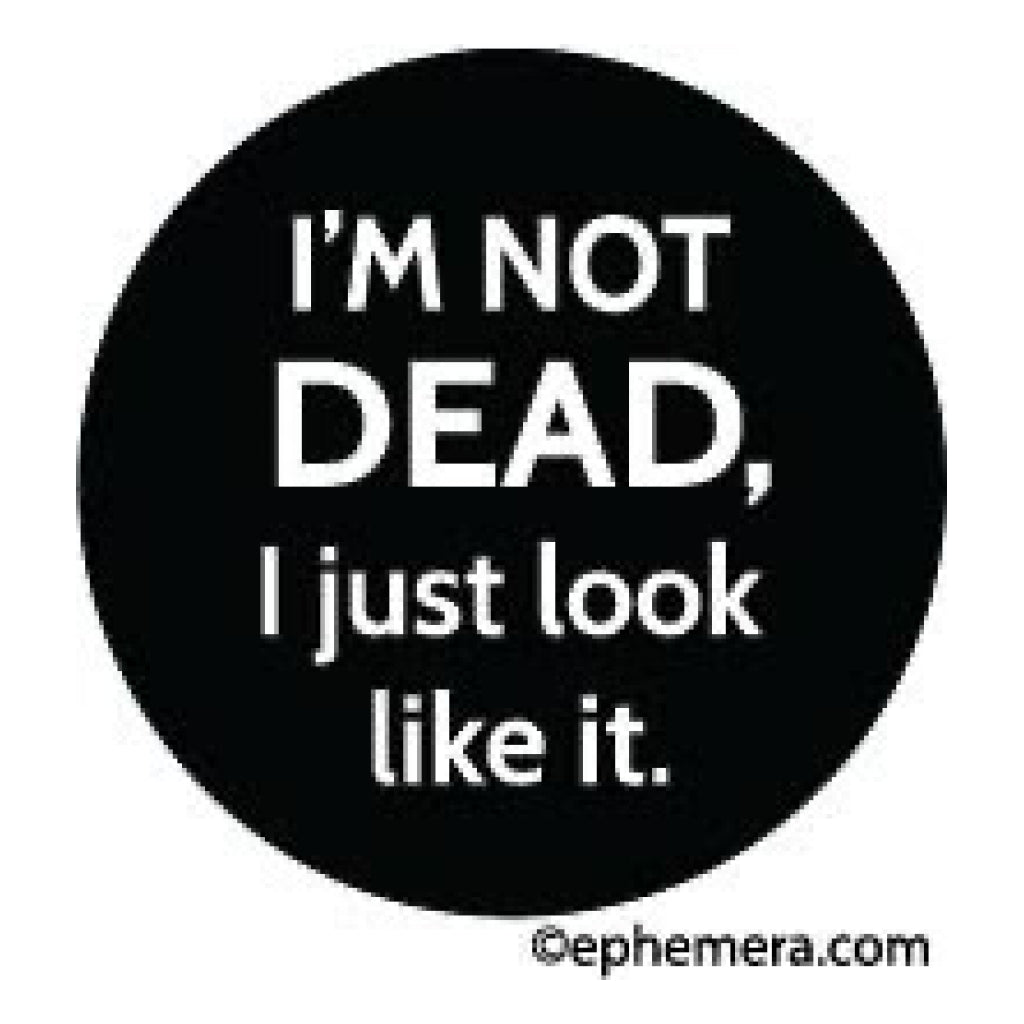 I'm not DEAD Button | Ephemera – Outer Layer