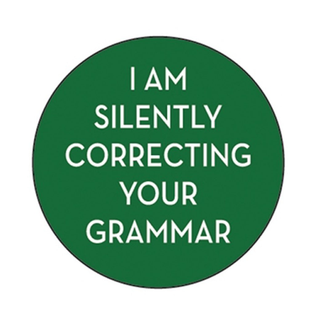 I Am Silently Correcting Your Grammar Button by Ephemera – Outer Layer