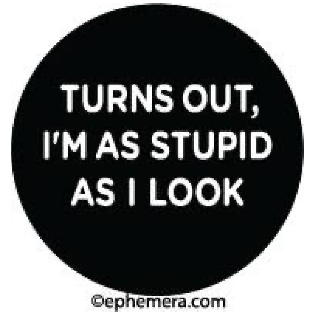 As Stupid As I Look Round Magnet | Ephemera – Outer Layer