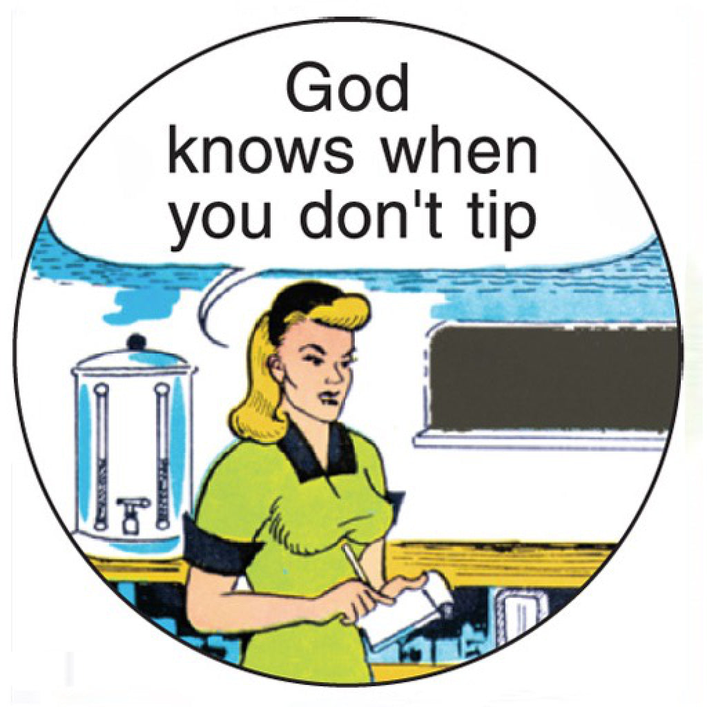 God Knows When You Dont Tip Button by Ephemera - Outer Layer