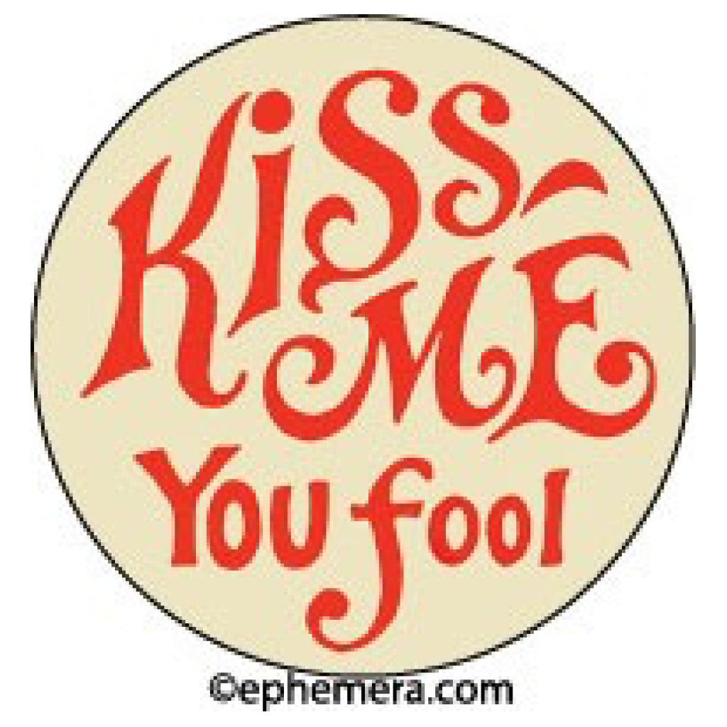 Kiss Me You Fool Button | Ephemera – Outer Layer