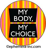 My Body, My Choice Button | Ephemera – Outer Layer