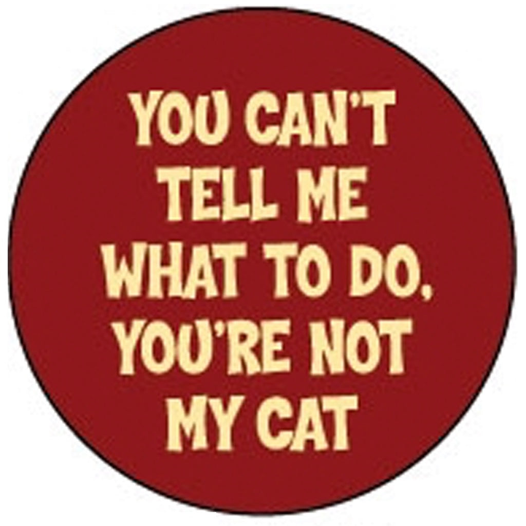 You're Not My Cat Round Magnet | Ephemera – Outer Layer