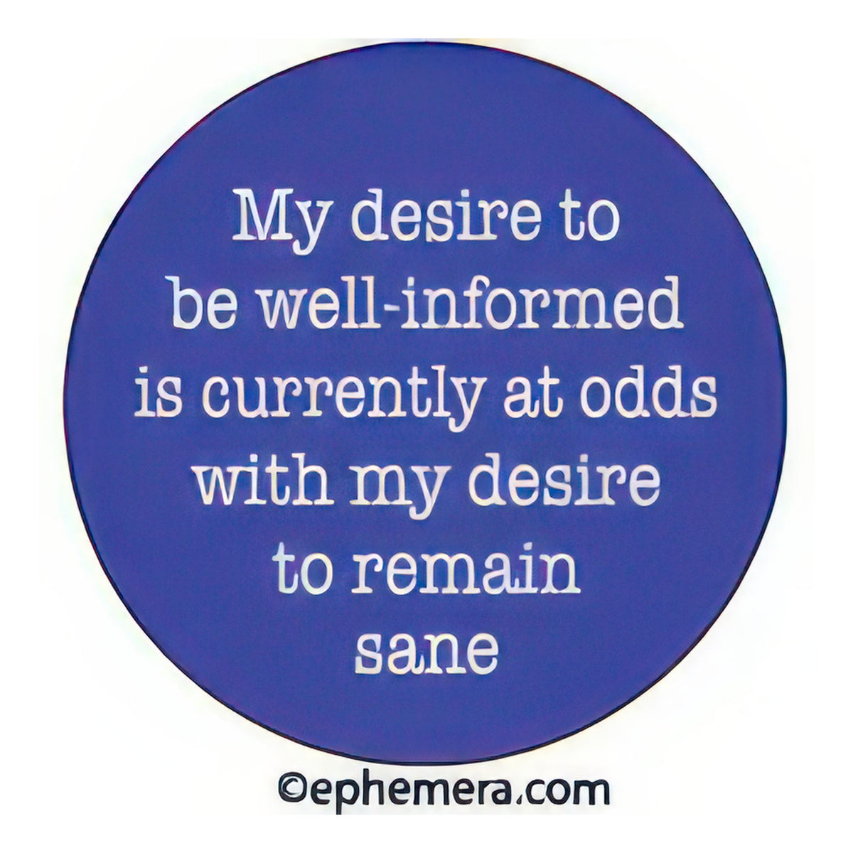 My Desire To Be Well Informed Round Magnet | Ephemera – Outer Layer
