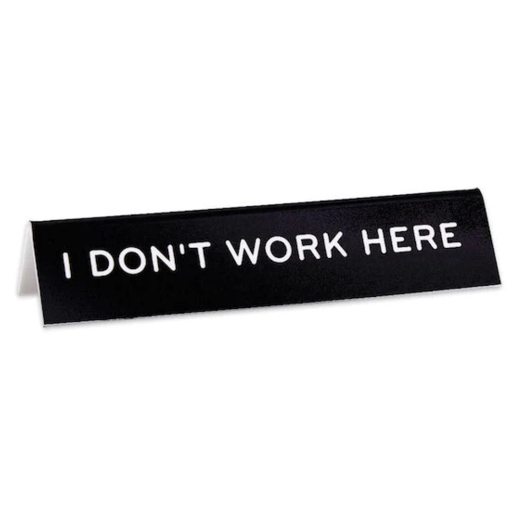 Desk Sign - I Don't Work Here | The Found – Outer Layer