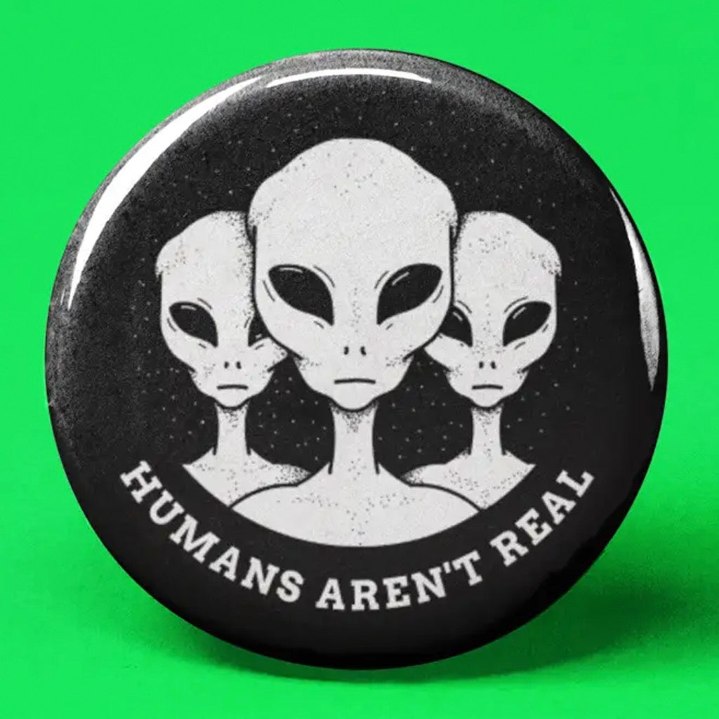 Humans Aren't Real Button | The Pin Pal Club – Outer Layer
