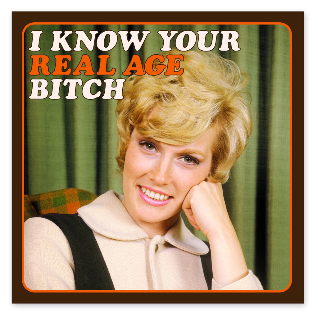 I Know Your Real Age Bitch Card | Central23 – Outer Layer